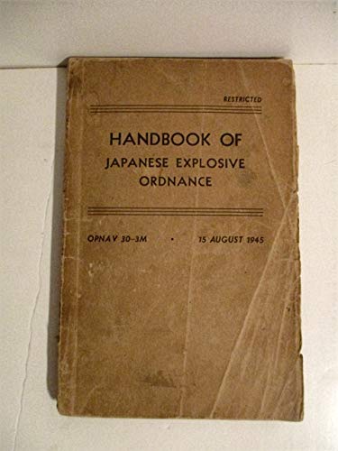 Handbook of Japanese Explosive Ordnance. OPNAV 30-3M. Restricted.: US ...