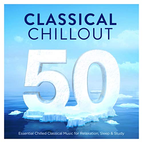Amazon.com: 50 Classical Chillout - Essential Chilled Classical Music ...