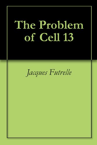 The Problem of Cell 13 - Kindle edition by Futrelle, Jacques ...