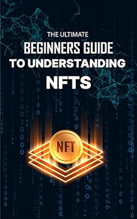 THE ULTIMATE BEGINNERS GUIDE TO UNDERSTANDING NFTS: How to Buy NFTs, Types, History, Future, Buy ...