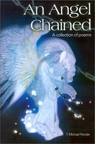 An Angel Chained: A Collection of Poems: Pender, T. Michael ...