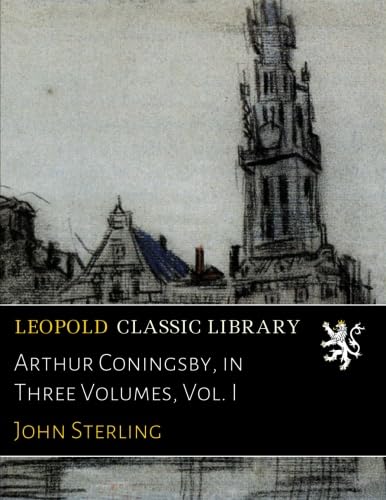 Arthur Coningsby, in Three Volumes, Vol. I: Sterling, John: Amazon.com ...