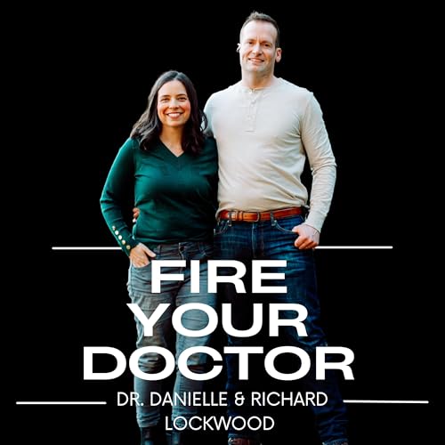 Amazon.com: Fire Your Doctor With Dr. Danielle and Richard Lockwood ...