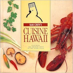 Sam Choy's cuisine Hawaii: Featuring the premier chefs of the Aloha ...