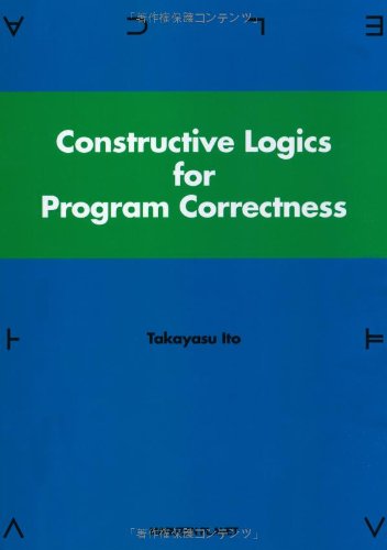 Amazon.co.jp: Constructive Logics for Program Correctness : Takayasu, Ito, 伊藤 貴康: 本