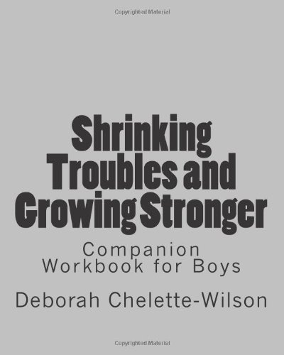 Shrinking Troubles and Growing Stronger Companion Workbook for Boys ...