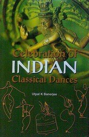 Celebration of Indian Classical Dance: Utpal K Banerjee: 9788182902879 ...