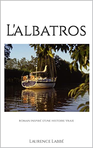 L'albatros: roman inspiré d'une histoire vraie eBook : Labbé, Laurence ...
