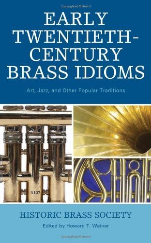 Early Twentieth-Century Brass Idioms: Art, Jazz, and Other Popular ...