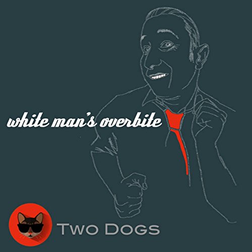 White Man's Overbite by Two Dogs on Amazon Music - Amazon.com