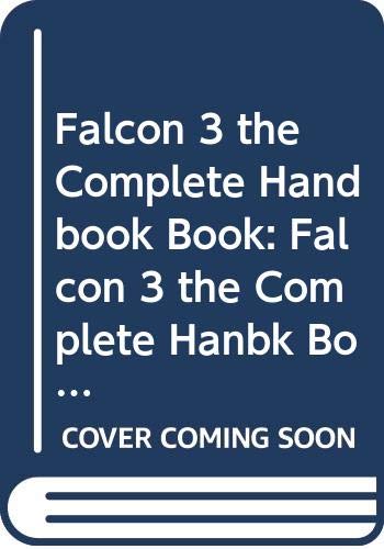 Falcon 3 The Complete Handbook Book: Falcon 3 The Complete Hanbk Book S ...