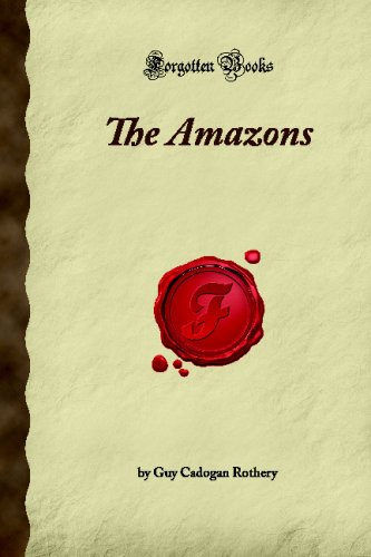 The Amazons (Forgotten Books): Cadogan Rothery, Guy: 9781605063850 ...