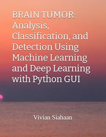 BRAIN TUMOR: Analysis, Classification, and Detection Using Machine ...