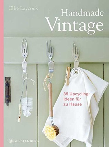 Handmade Vintage: 35 Upcycling-Ideen für zu Hause : Ellie Laycock ...