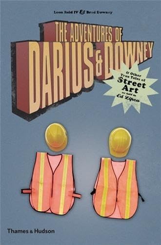 The Adventures of Darius and Downey: and other true tales of street art ...