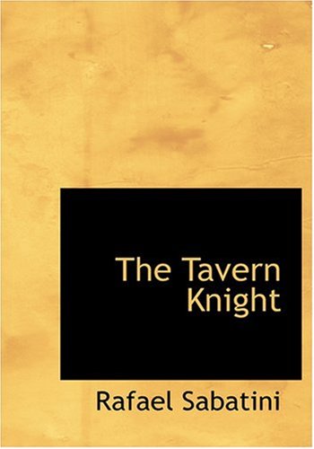 The Tavern Knight (Large Print Edition): Sabatini, Rafael ...