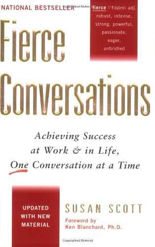 Fierce Conversations: Achieving Success at Work and in Life One ...