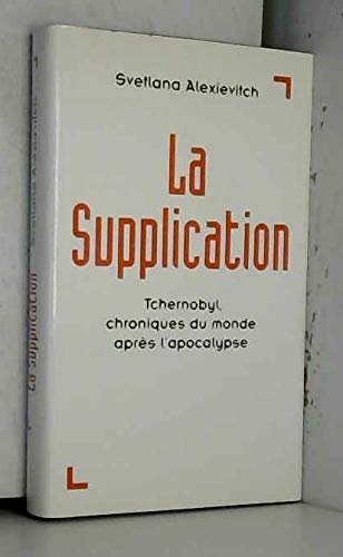 La supplication : Tchernobyl, chroniques du monde après l'apocalypse ...