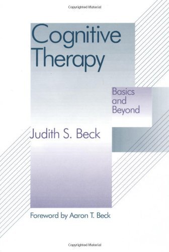 Cognitive therapy: basics and beyond. Foreword by Aaron T. Beck, M. D ...
