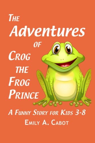 The Adventures of Crog the Frog Prince: A Funny Kids Picture Book with ...
