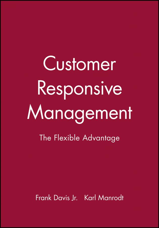 Customer Responsive Management: The Flexible Advantage (Total Quality ...