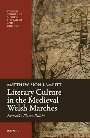 Literary Culture in the Medieval Welsh Marches: Networks, Places ...