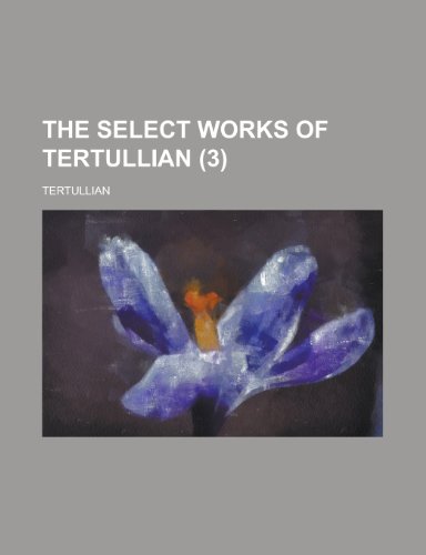 『The Select Works of Tertullian 3巻』｜感想・レビュー - 読書メーター