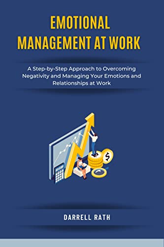 Emotional Management at Work: A Step-by-Step Approach to Overcoming ...