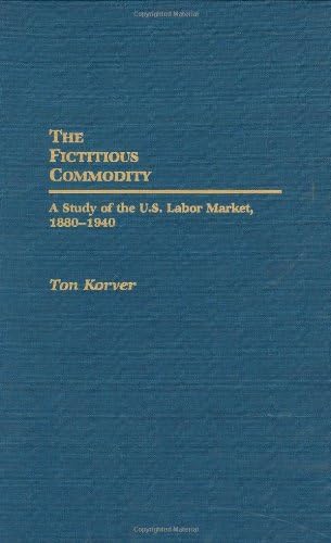 Amazon | Fictitious Commodity, The: A Study of the U.S. Labor Market, 1880-1940 (Contributions ...