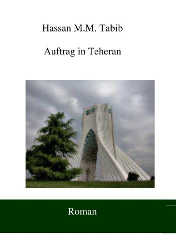 Amazon.com: Auftrag in Teheran (German Edition): 9783842337251: Tabib, Hassan M. M.: Books