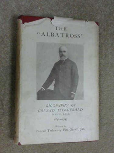 The Albatross Being the Biography of Conrad Fitz-Gerald 1847-1933 ...