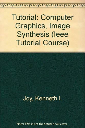 Tutorial: Computer Graphics, Image Synthesis (IEEE TUTORIAL COURSE ...