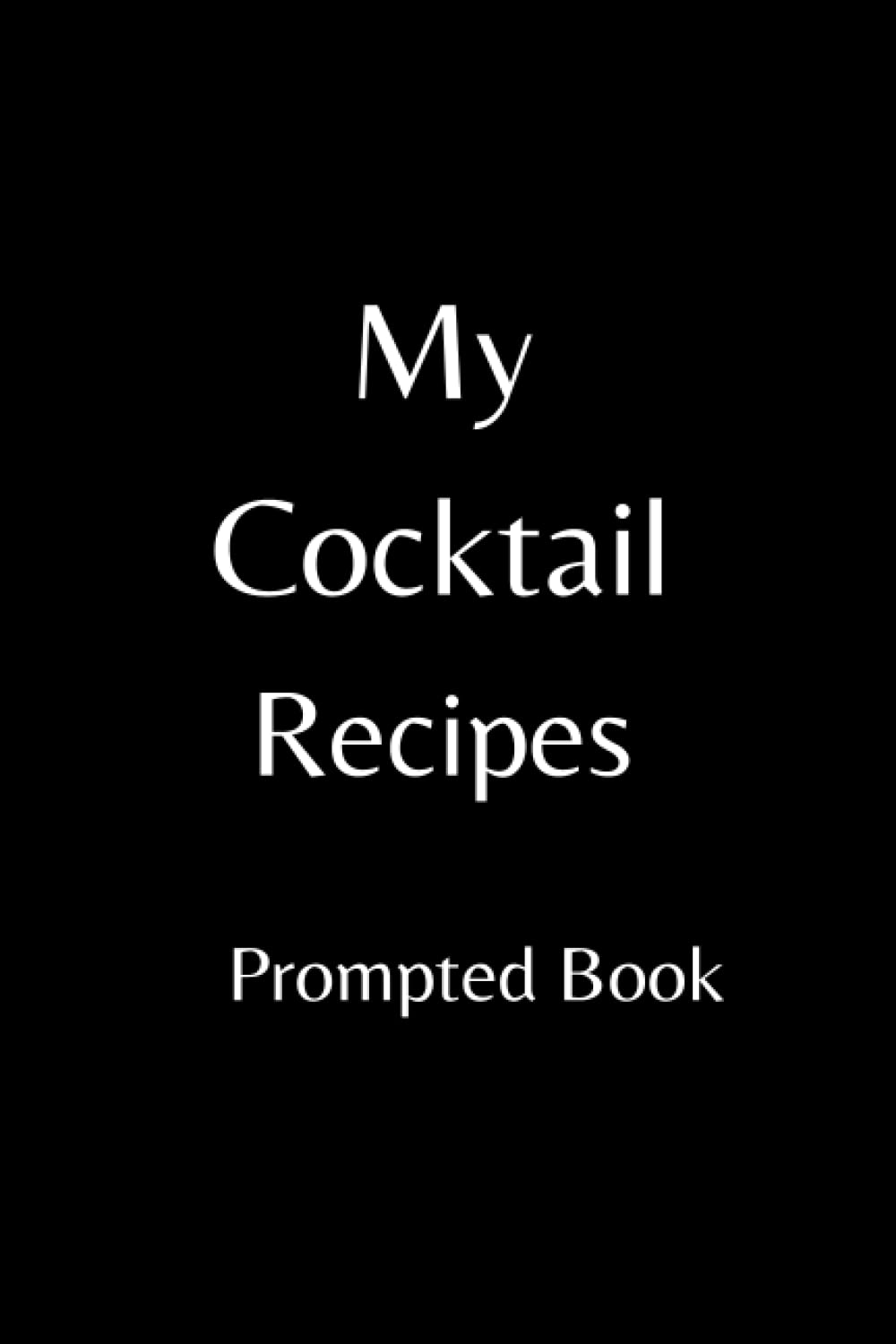My Cocktail Recipe Prompted Book: Record Your Craft Cocktail Creations ...
