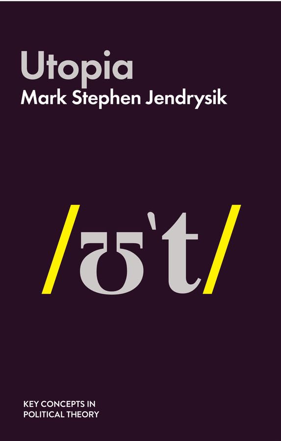Utopia (Key Concepts in Political Theory): Jendrysik, Mark Stephen ...