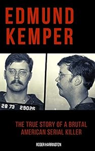 9781077436398: EDMUND KEMPER: The True Story of a Brutal American ...