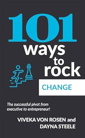 101 Ways to Rock Change: The successful pivot from executive to ...