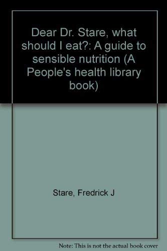 Dear Dr. Stare, what should I eat?: A guide to sensible nutrition (A ...