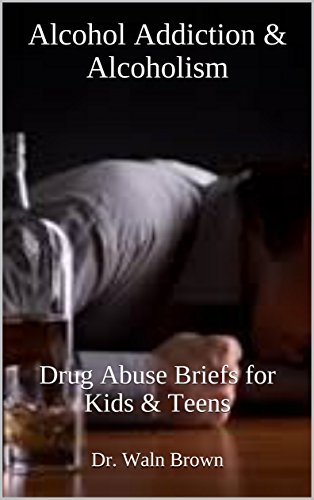 Alcohol Addiction & Alcoholism: Drug Abuse Briefs for Kids & Teens ...