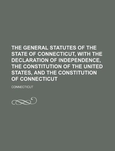 The General Statutes of the State of Connecticut, with the Declaration ...