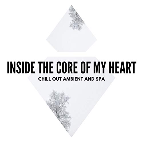 Play Inside The Core Of My Heart - Chill Out Ambient And Spa by Jeb Ash ...
