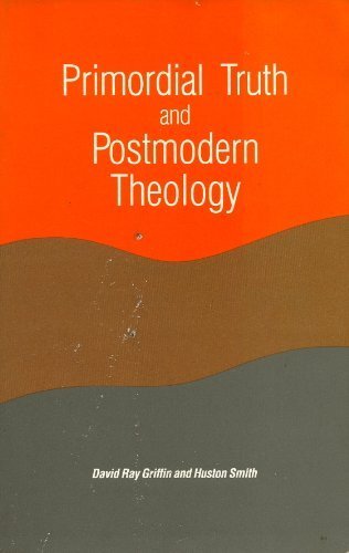 Primordial Truth and Postmodern Theology (Suny Series in Constructive ...