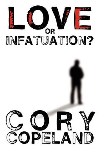 Love or Infatuation?: Copeland, Cory: 9781608139286: Amazon.com: Books