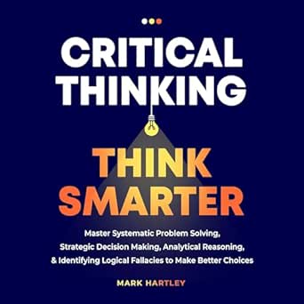 Amazon.com: Critical Thinking: Master Systematic Problem Solving, Strategic Decision Making ...