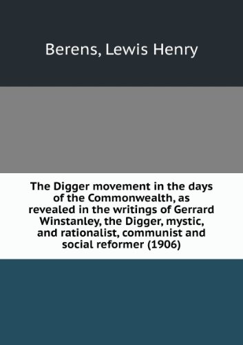 The Digger movement in the days of the Commonwealth, as revealed in the ...