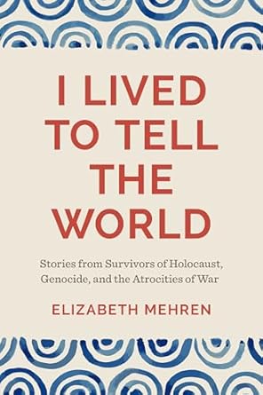 I Lived to Tell the World: Stories from Survivors of Holocaust ...
