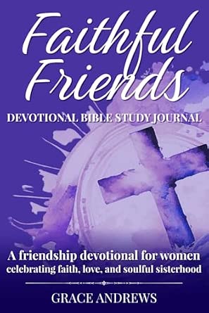 Faithful Friends Devotional Bible Study Journal: A friendship ...
