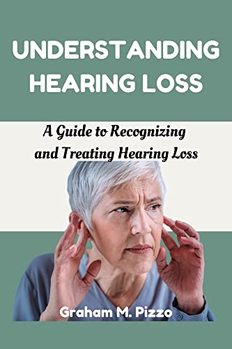 Amazon.com: UNDERSTANDING HEARING LOSS: A Guide to Recognizing and ...