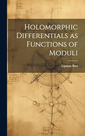 Holomorphic Differentials as Functions of Moduli: Bers, Lipman: 9781019949993: Amazon.com: Books