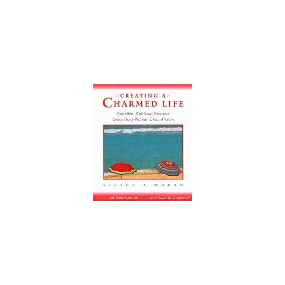 Amazon.com: Creating a Charmed Life: Sensible, Spiritual Secrets Every ...