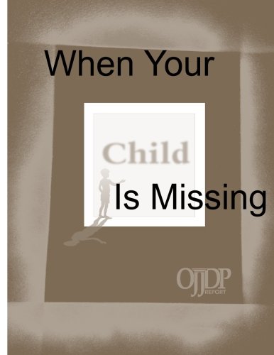 When Your Child is Missing: A Family Survival Guide: U.S. Department of ...